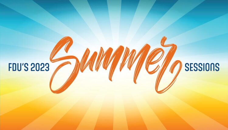 Summer Sessions 2023 | Fairleigh Dickinson University